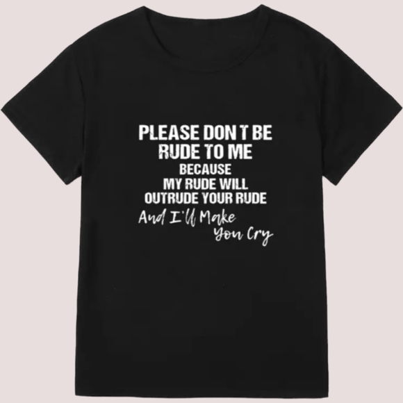 Tops | Please Dont Be Rude To Me Graphic Tee Black | Poshmark
